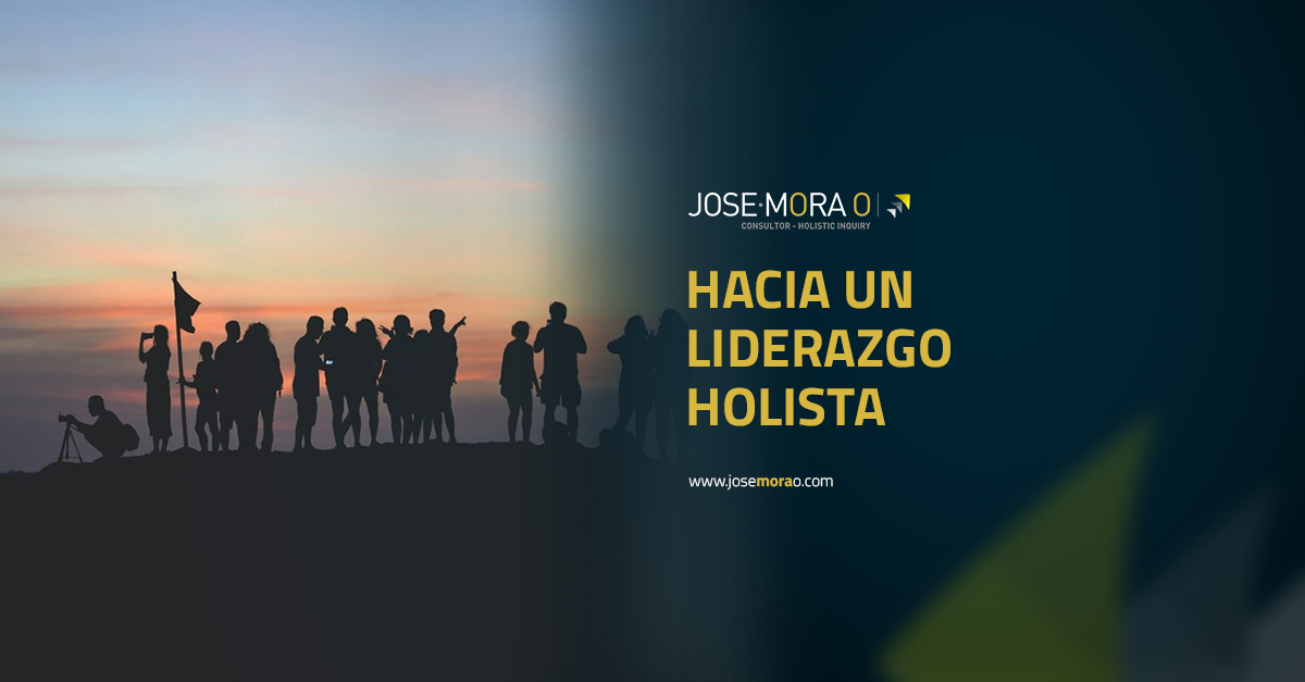 Hacia un liderazgo holista - José Mora O